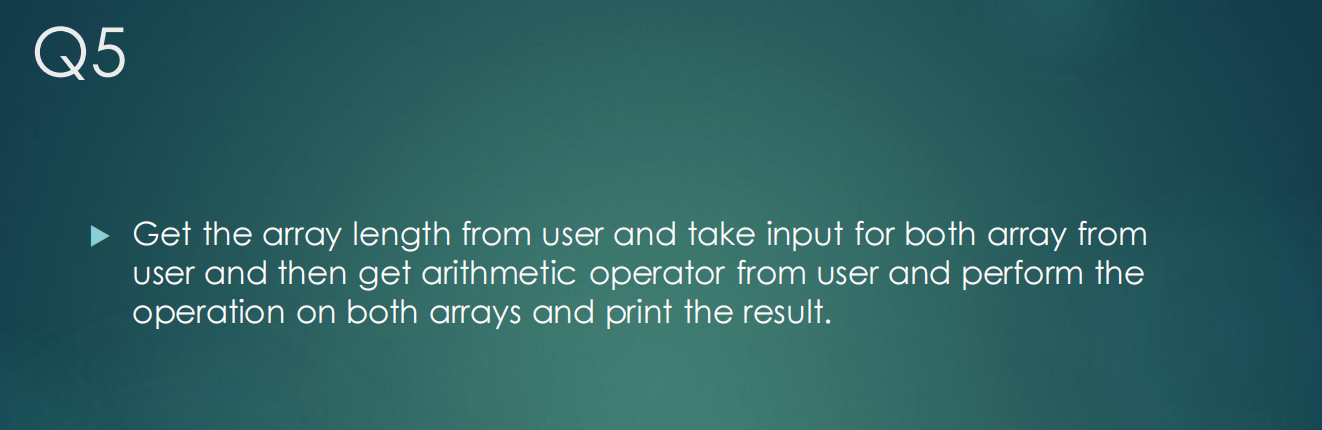Solved Q5 Get the array length from user and take input for | Chegg.com