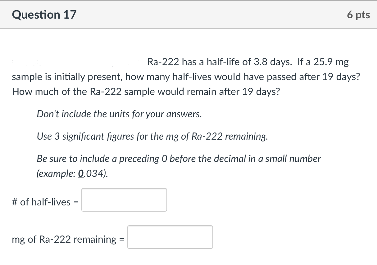 Solved Ra-222 has a half-life of 3.8 days. If a 25.9mg | Chegg.com