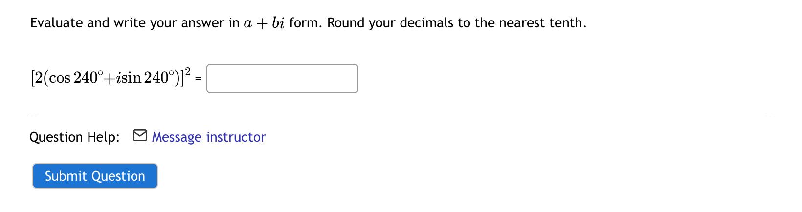 Solved Evaluate and write your answer in a+bi form. Round | Chegg.com