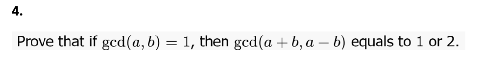 Solved Prove that if gcd(a,b)=1, then gcd(a+b,a−b) equals to | Chegg.com