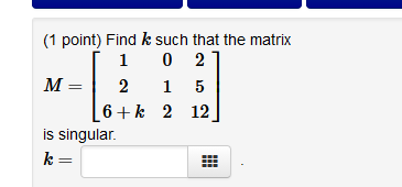 Solved (1 point) Find k such that the matrix 0 2 1 м- 2 5 6k | Chegg.com