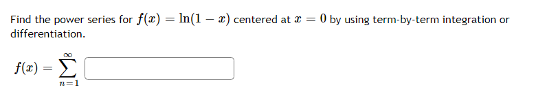 Solved Find the power series for f(x)=ln(1−x) centered at | Chegg.com