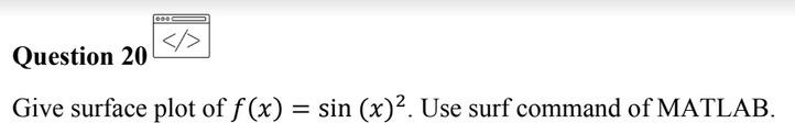 Solved Give surface plot of f(x)=sin(x)2. Use surf command | Chegg.com