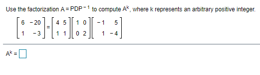 Solved Use the factorization A=PDP-1 to compute Ak, where k | Chegg.com
