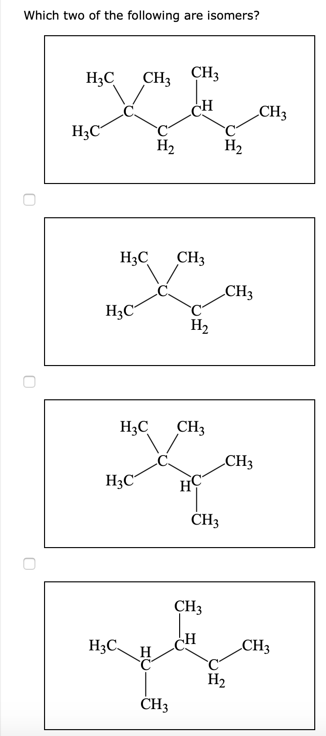 Solved Which two of the following are isomers? H3C CH3 CH3 | Chegg.com