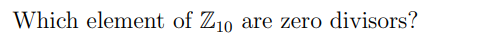 Solved Which element of Z10 are zero divisors? | Chegg.com