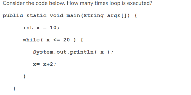 Solved Consider the code below. How many times loop is | Chegg.com