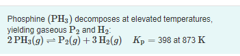 Solved Phosphine (PH3) decomposes at elevated temperatures, | Chegg.com