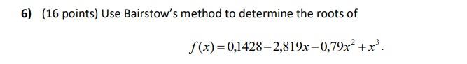 Solved 6) (16 points) Use Bairstow's method to determine the | Chegg.com