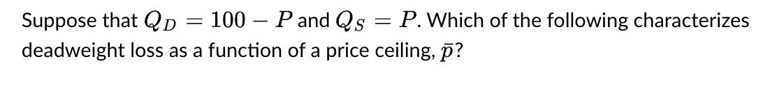 Solved Suppose that QD=100-P ﻿and QS=P. ﻿Which of the | Chegg.com
