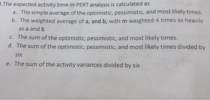 Solved .The expected activity time in PERT analysis is | Chegg.com