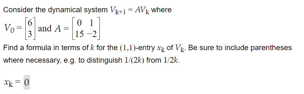 Solved Consider the dynamical system Vk+1=AVk where V0=[63] | Chegg.com