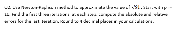 Solved Q2. Use Newton-Raphson method to approximate the | Chegg.com
