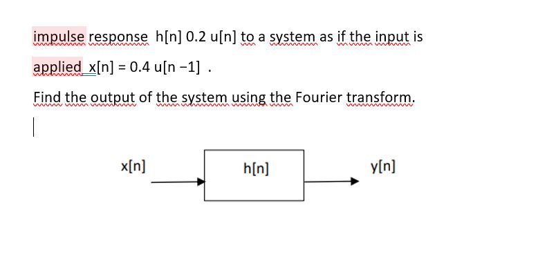 Solved impulse response h[n]0.2u[n] to a system as if the | Chegg.com