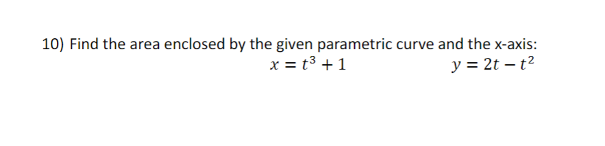 Solved 10) Find the area enclosed by the given parametric | Chegg.com