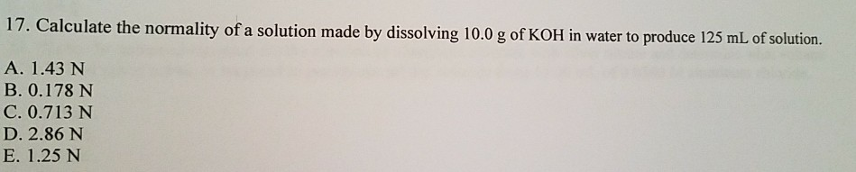 Solved 17. Calculate the normality of a solution made by | Chegg.com