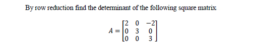Solved By row reduction find the determinant of the | Chegg.com