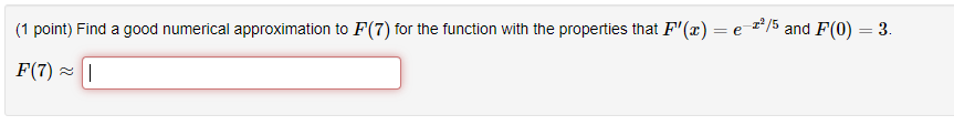Solved (1 point) Find a good numerical approximation to F(7) | Chegg.com