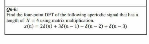Solved Q6-b: Find the four-point DFT of the following | Chegg.com