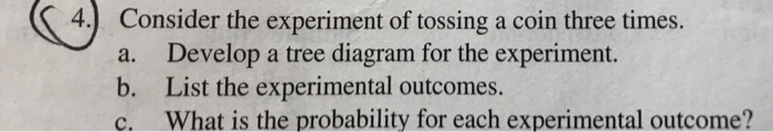 Solved 4.) Consider the experiment of tossing a coin three | Chegg.com