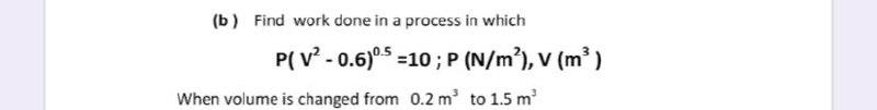 Solved (b) Find work done in a process in which P(V2 -0.6)05 | Chegg.com