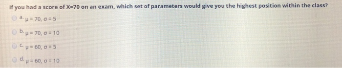 Solved If you had a score of X-70 on an exam, which set of | Chegg.com