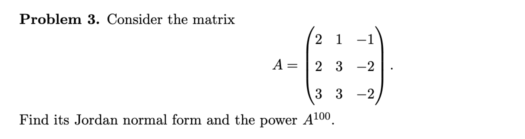 Solved Problem 3. Consider the matrix 2 1 - 1 A= 2 3 -2 3 3 | Chegg.com