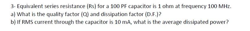 Solved 3- Equivalent series resistance (Rs) for a 100PF | Chegg.com
