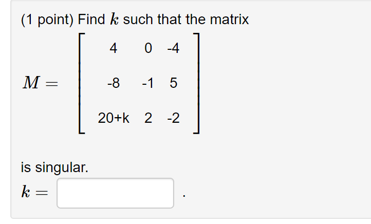 Solved (1 point) Find k such that the matrix 4 0-4 M -8 -15 | Chegg.com