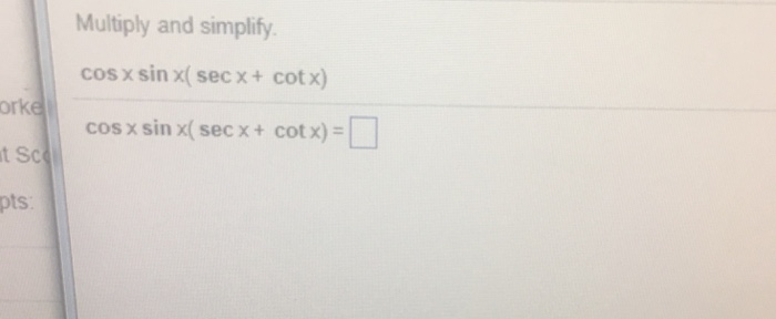 Solved Multiply and simplify cosx sin x( sec x+ cotx) cos x | Chegg.com