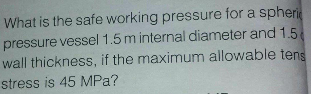What is the safe working pressure for a spheric | Chegg.com