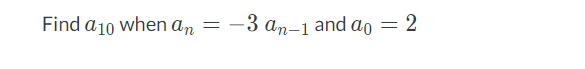 Solved an=−3an−1 and a0=2 | Chegg.com