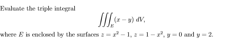 Solved Evaluate the triple integral | (x – y) dv, JE where E | Chegg.com