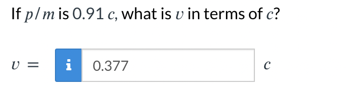 Solved If p/m is 0.91c, what is v in terms of c ? v= | Chegg.com