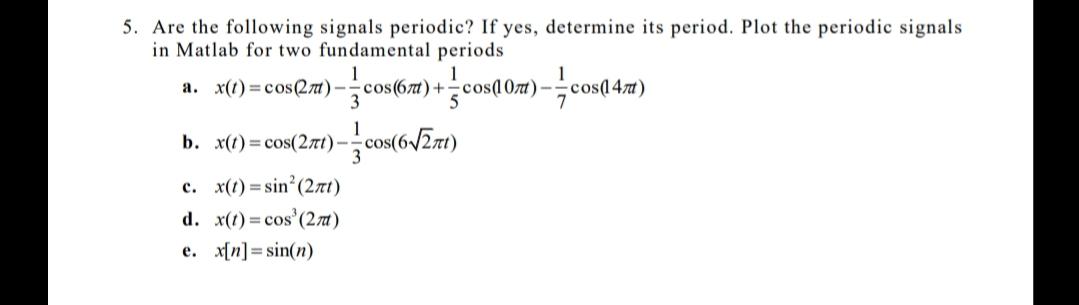 Solved 5. Are the following signals periodic? If yes, | Chegg.com