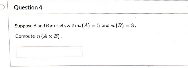 Solved Question 4 Suppose A and B are sets with n (A) = 5 | Chegg.com