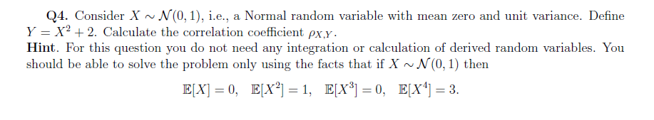 Solved Q4. Consider X∼N(0,1), i.e., a Normal random variable | Chegg.com
