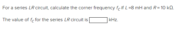 For a series LR circuit, calculate the corner | Chegg.com