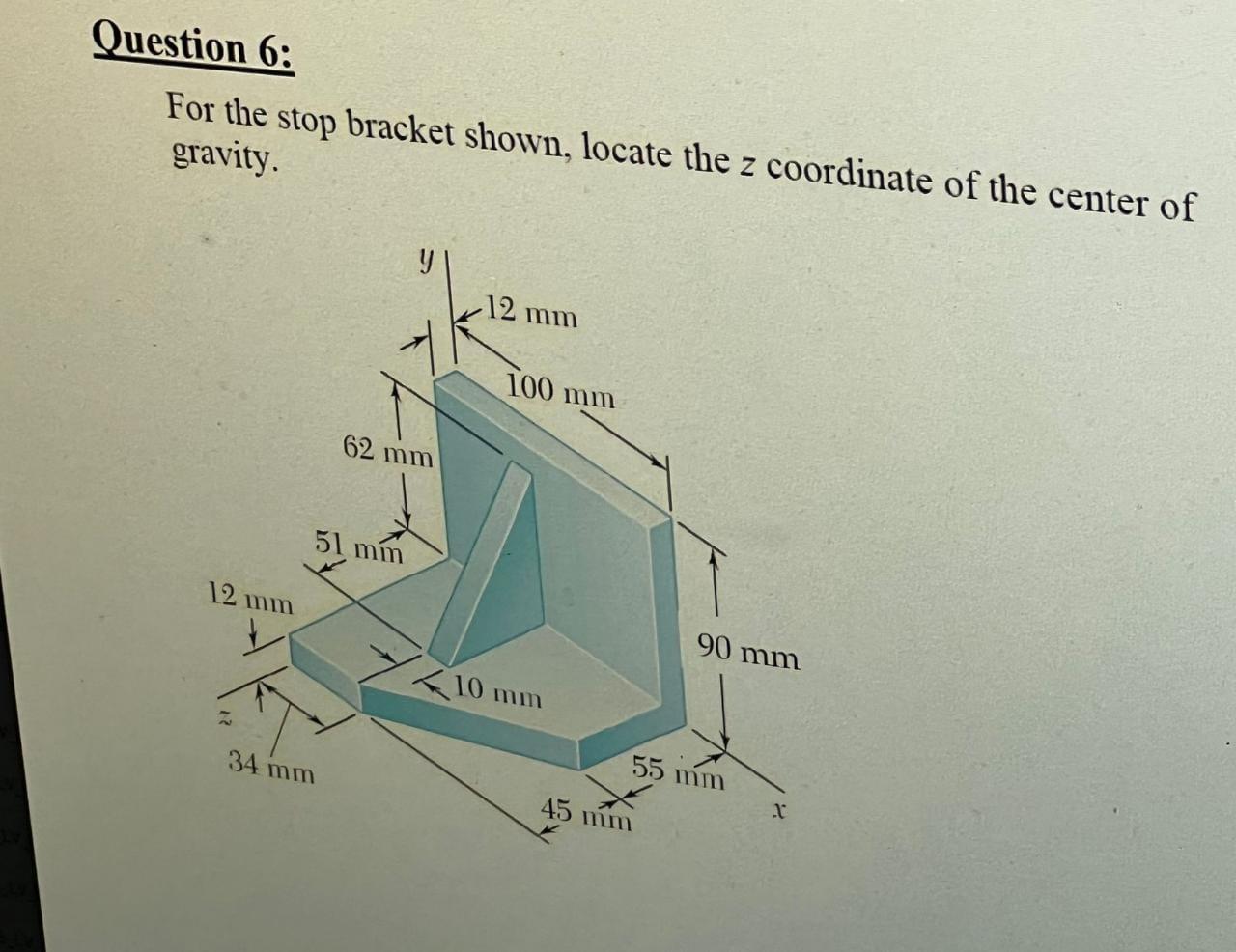 Solved uestion 6: For the stop bracket shown, locate the z | Chegg.com