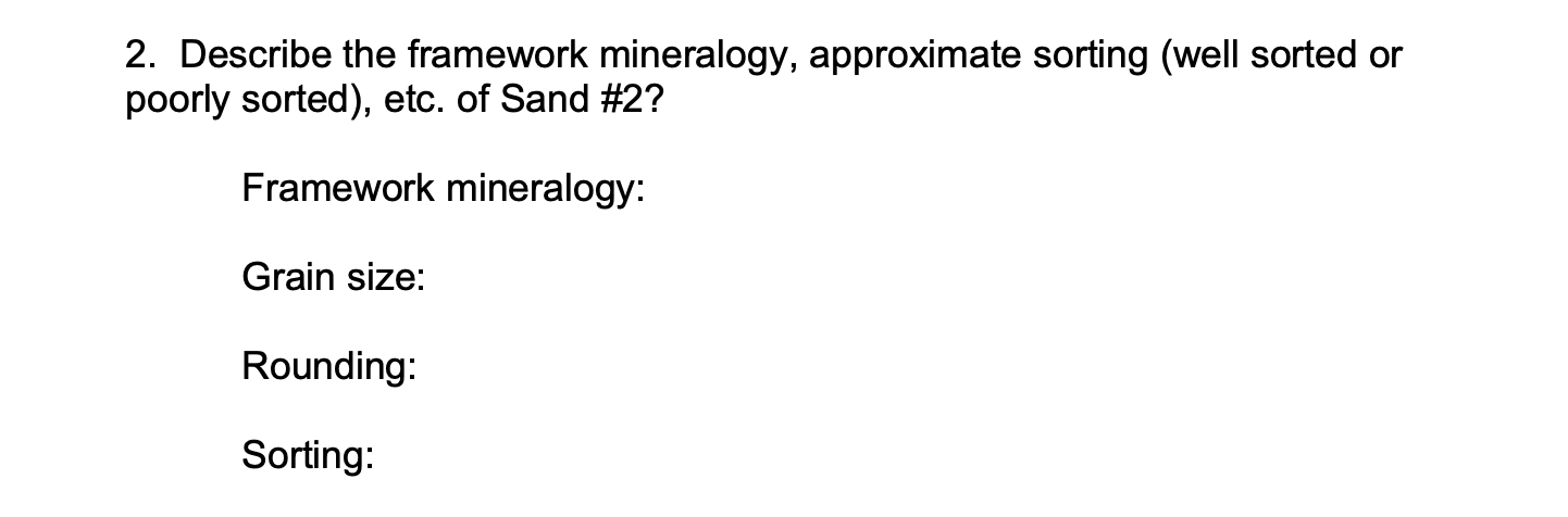 Solved 2. Describe the framework mineralogy, approximate | Chegg.com