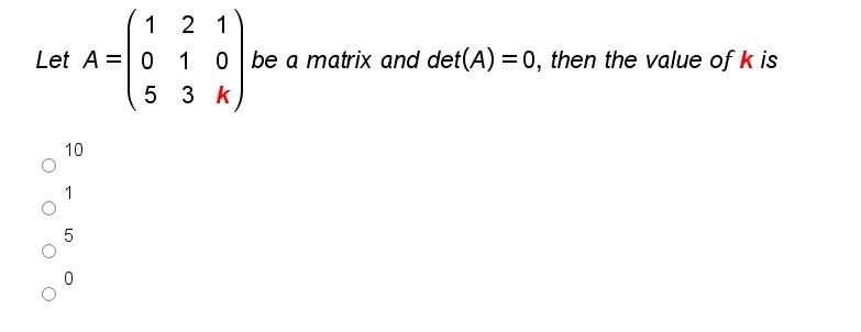 Solved 1 2 1 Let A=0 1 o be a matrix and det(A) = 0, then | Chegg.com