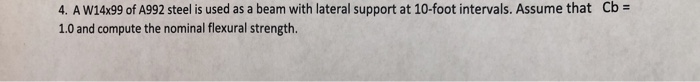 Solved 4. A W14x99 of A992 steel is used as a beam with | Chegg.com