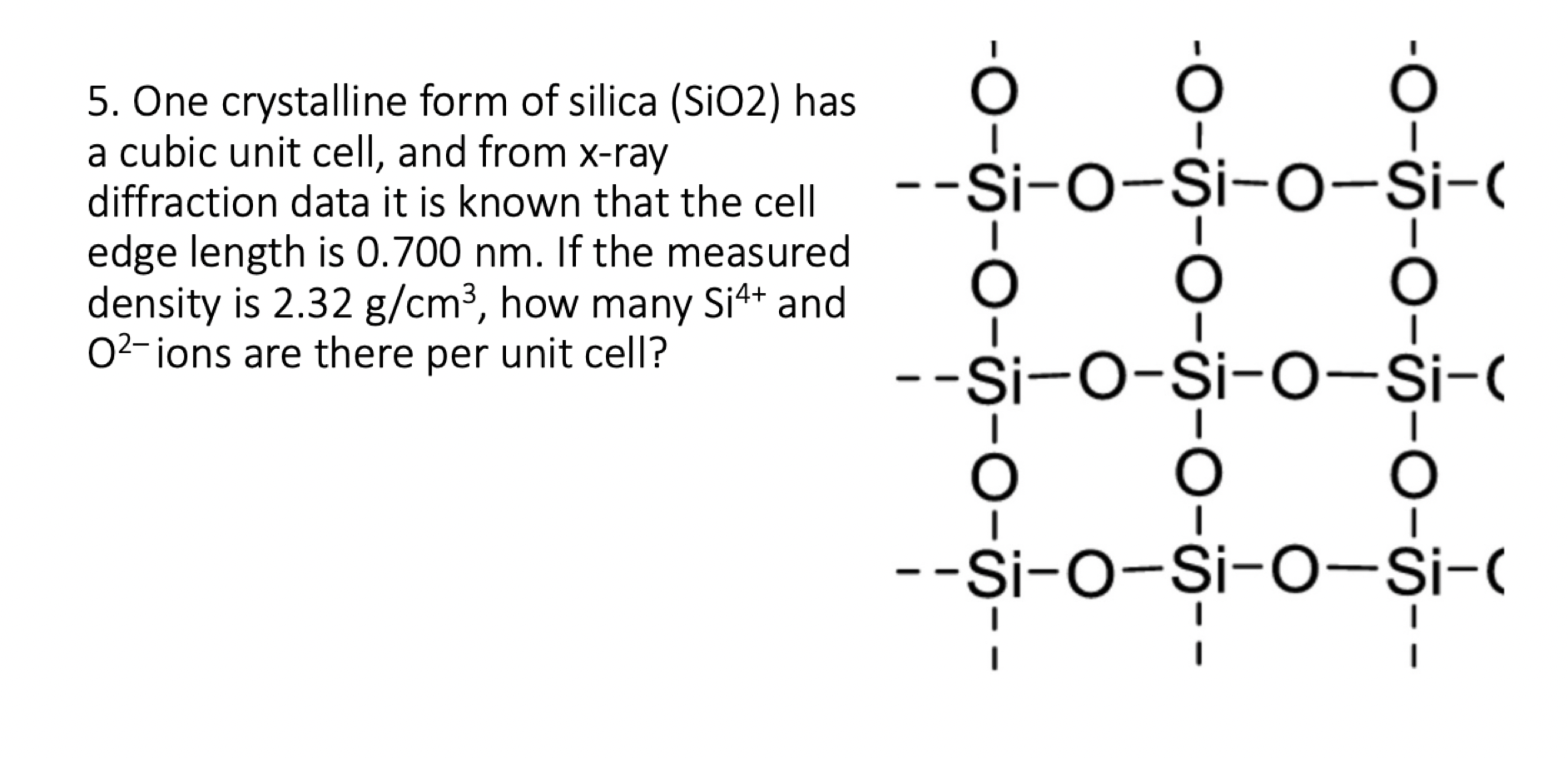 Solved 5. One crystalline form of silica ( SiO2) has a cubic | Chegg.com
