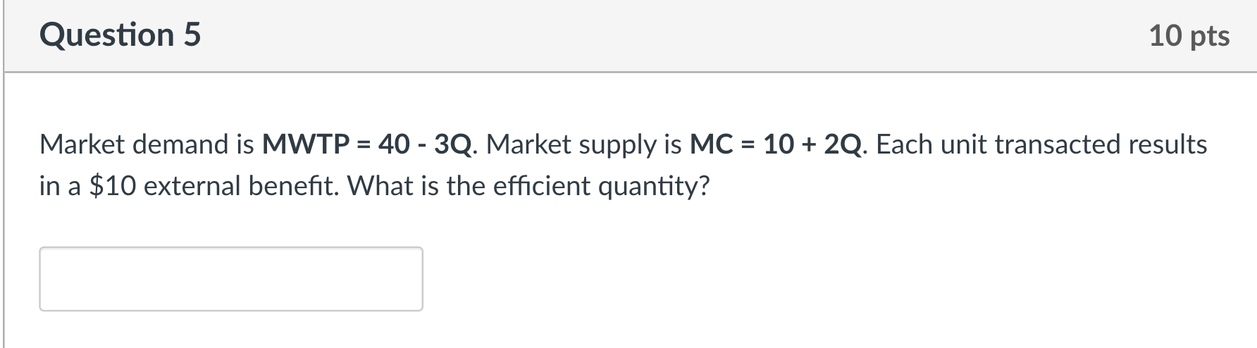 Solved Question 5 10 pts Market demand is MWTP = 40 - 3Q. | Chegg.com
