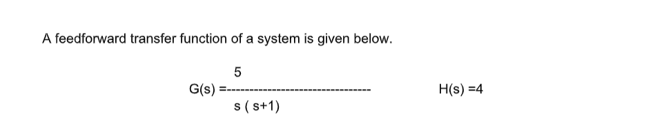 Solved A feedforward transfer function of a system is given | Chegg.com