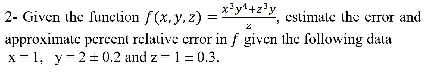 Solved 2- Given the function f(x,y,z)=zx3y4+z3y, estimate | Chegg.com