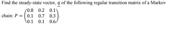 Solved Find the steady-state vector, q of the following | Chegg.com