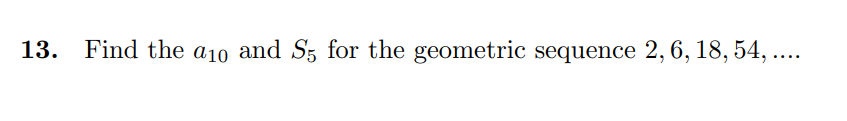 Solved 13. Find the a10 and S5 for the geometric sequence | Chegg.com
