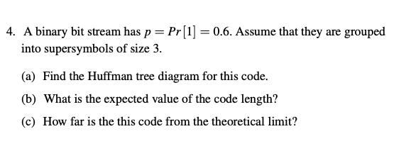4. A binary bit stream has p = Pr [1] = 0.6. Assume | Chegg.com