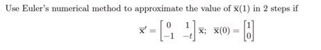 Solved Use Euler's numerical method to approximate the value | Chegg.com